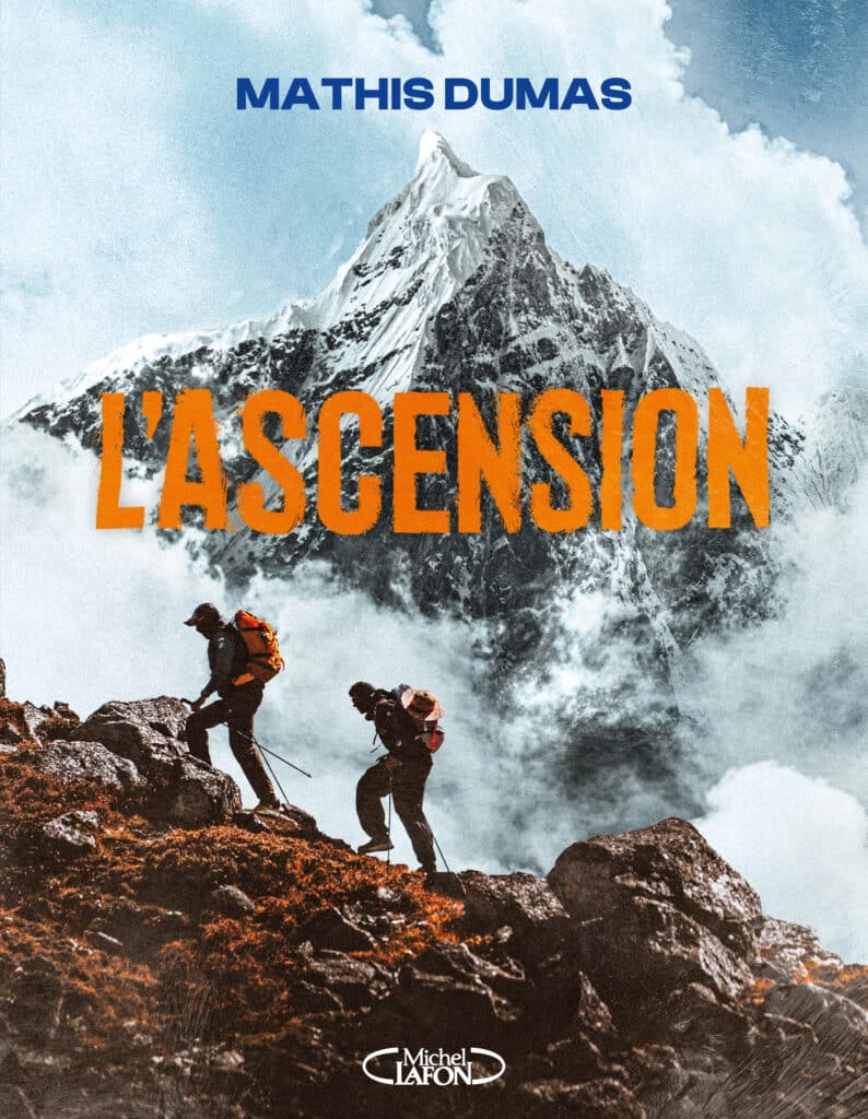 “L’ASCENSION”, LE NOUVEAU LIVRE DE L’ALPINISTE MATHIS DUMAS CO-ÉDITÉ ...